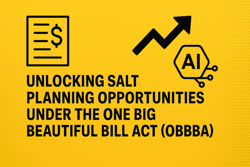 Unlocking SALT Planning Opportunities Under the One Big Beautiful Bill ...