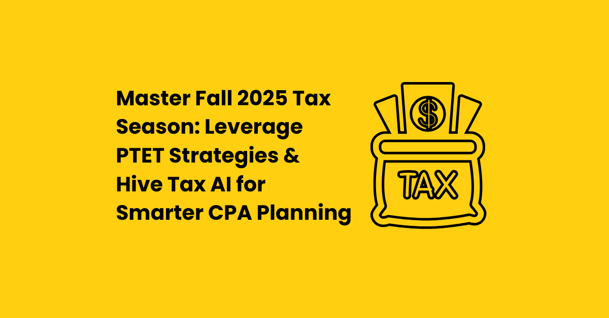 Master Fall 2025 Tax Season: Leverage PTET Strategies & Hive Tax AI for ...