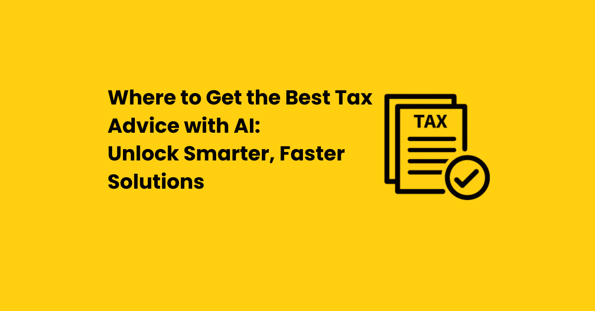 Where to Get the Best Tax Advice with AI: Unlock Smarter, Faster ...