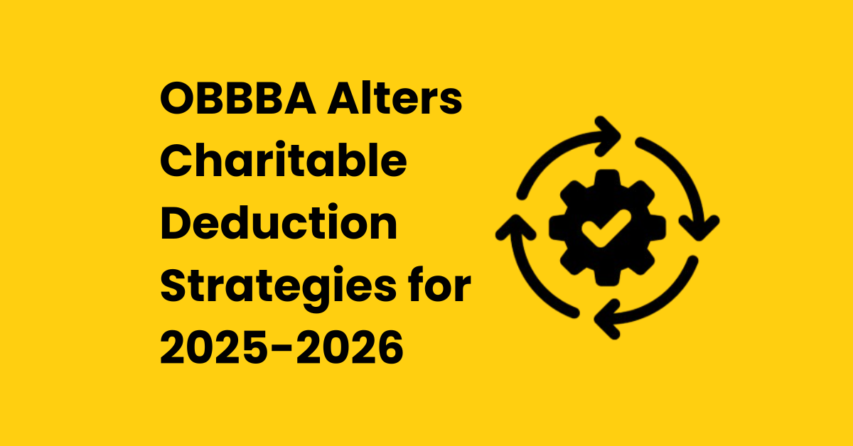 How the One Big Beautiful Bill Act (“OBBBA”) Alters Charitable ...