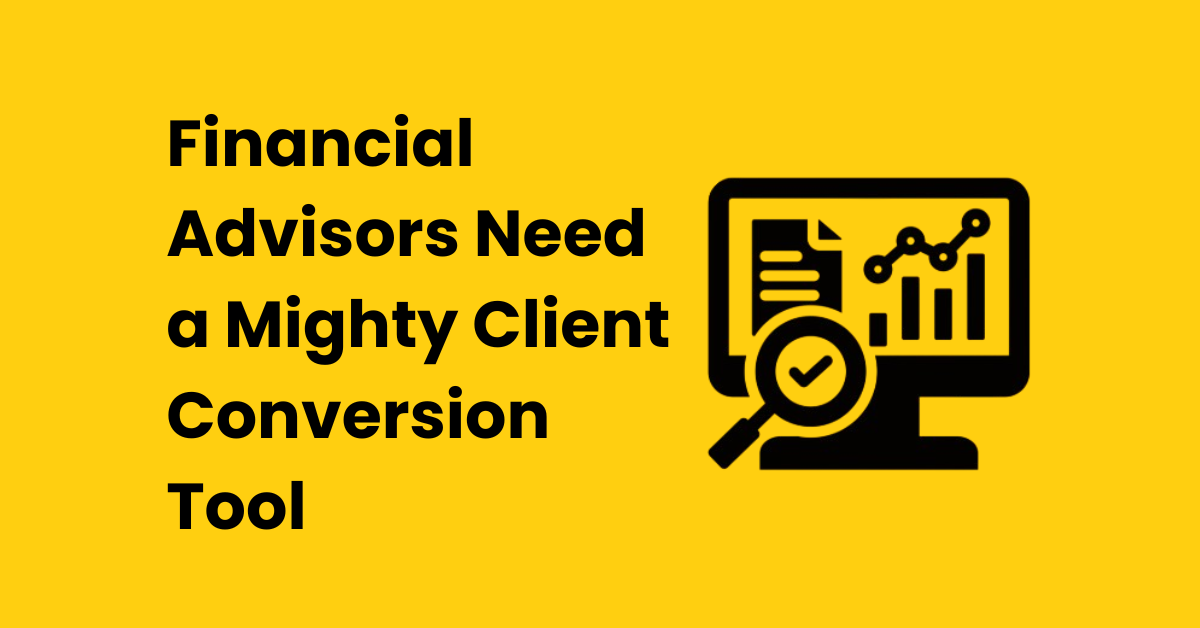 Financial Advisors Need a Mighty Client Conversion Tool — Here’s the ...