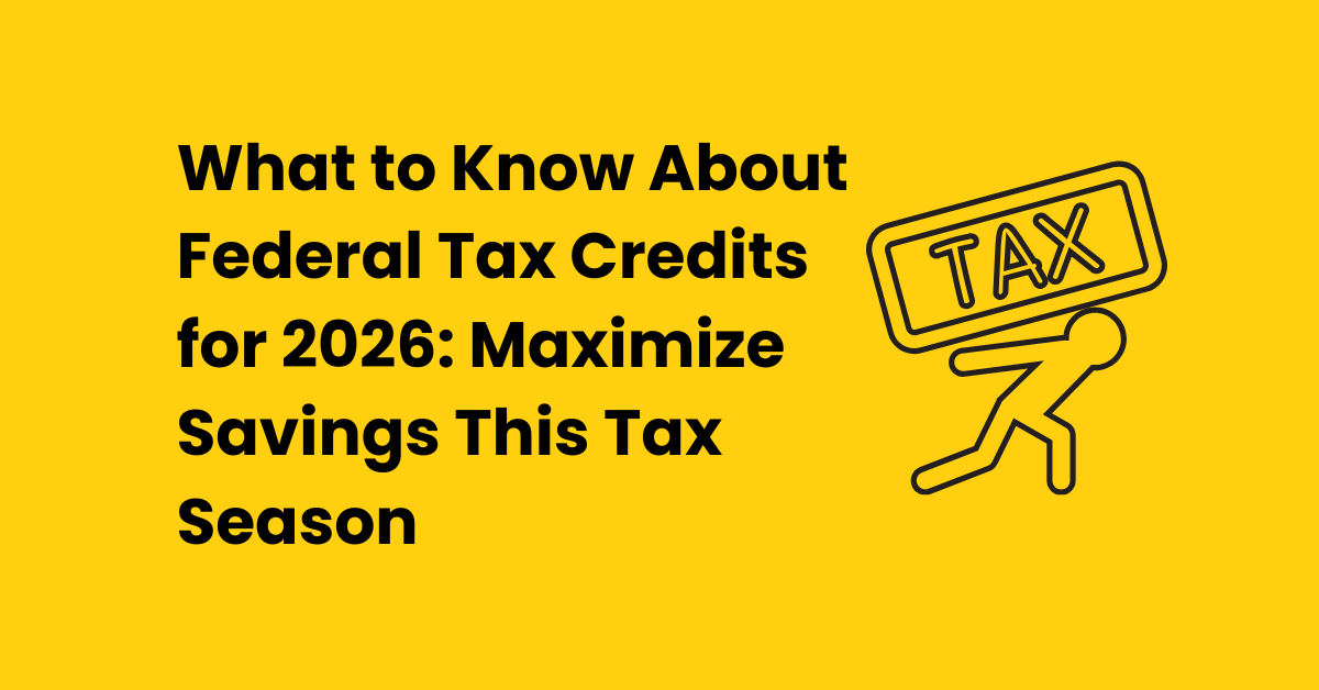 What to Know About Federal Tax Credits for 2026: Maximize Savings This ...