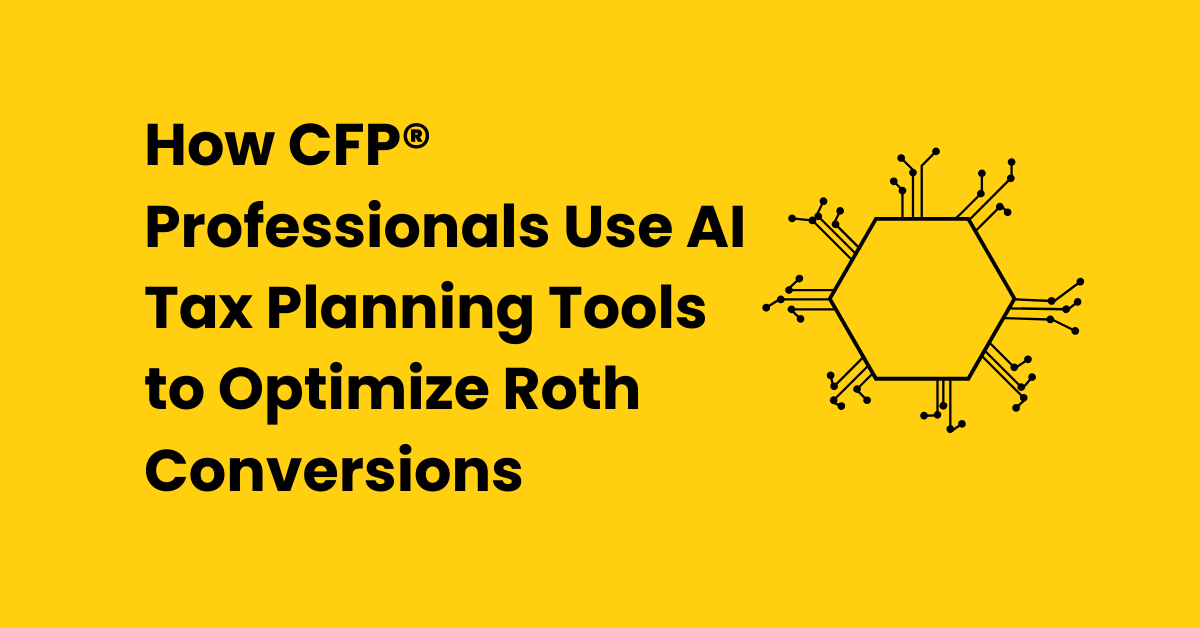 How CFP® Professionals Use AI Tax Planning Tools to Optimize Roth ...