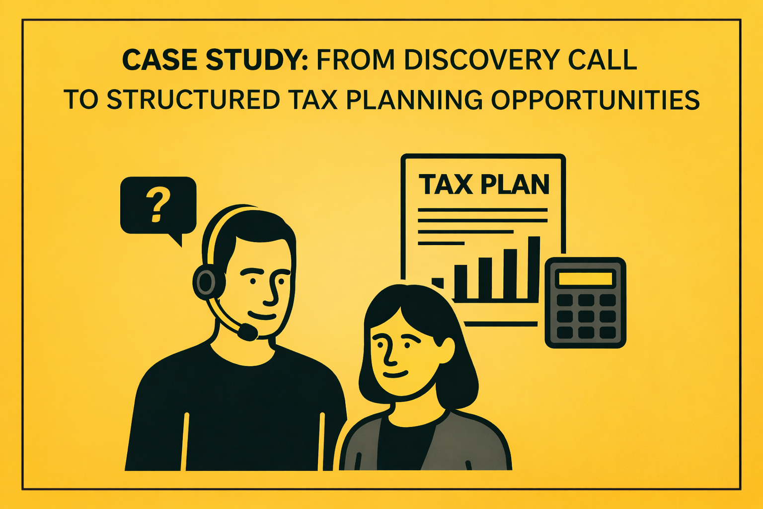 Case Study: From Discovery Call to Structured Tax Planning ...